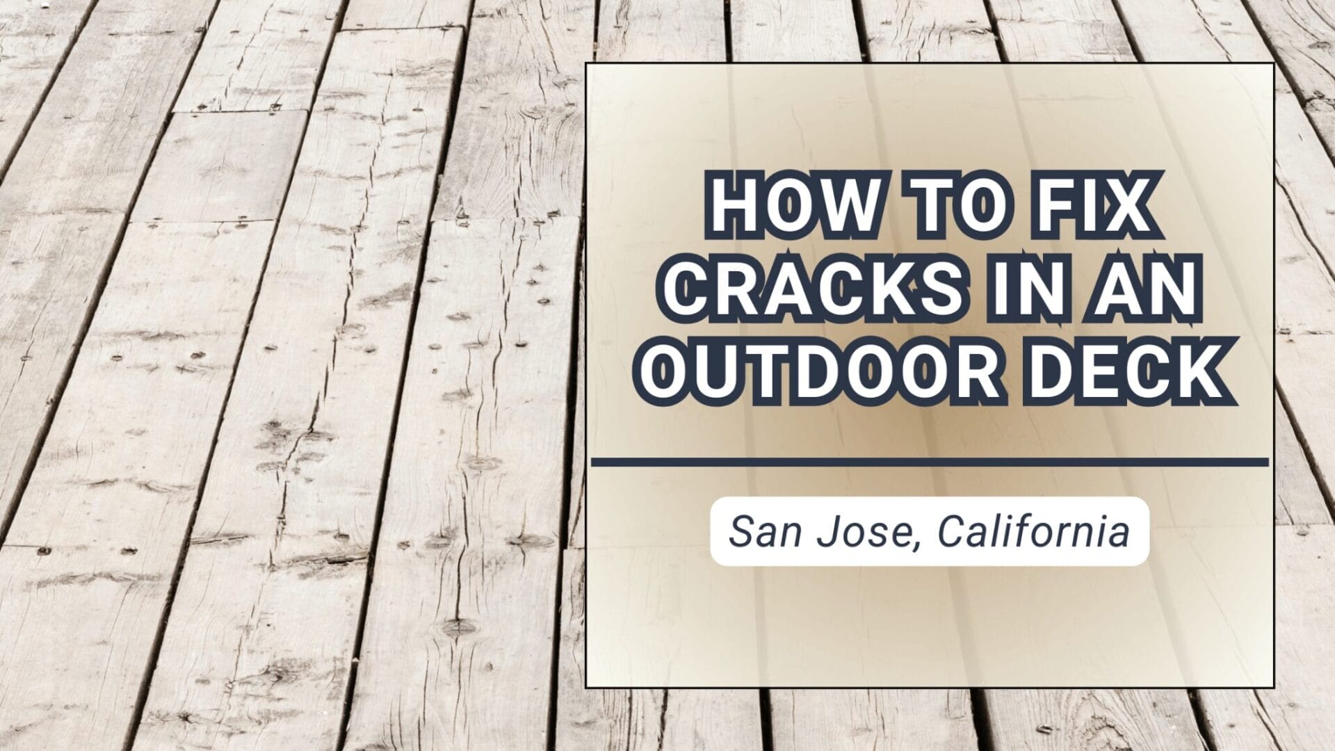How To Fix Cracks In An Outdoor Deck: A Guide For San Jose Homeowners